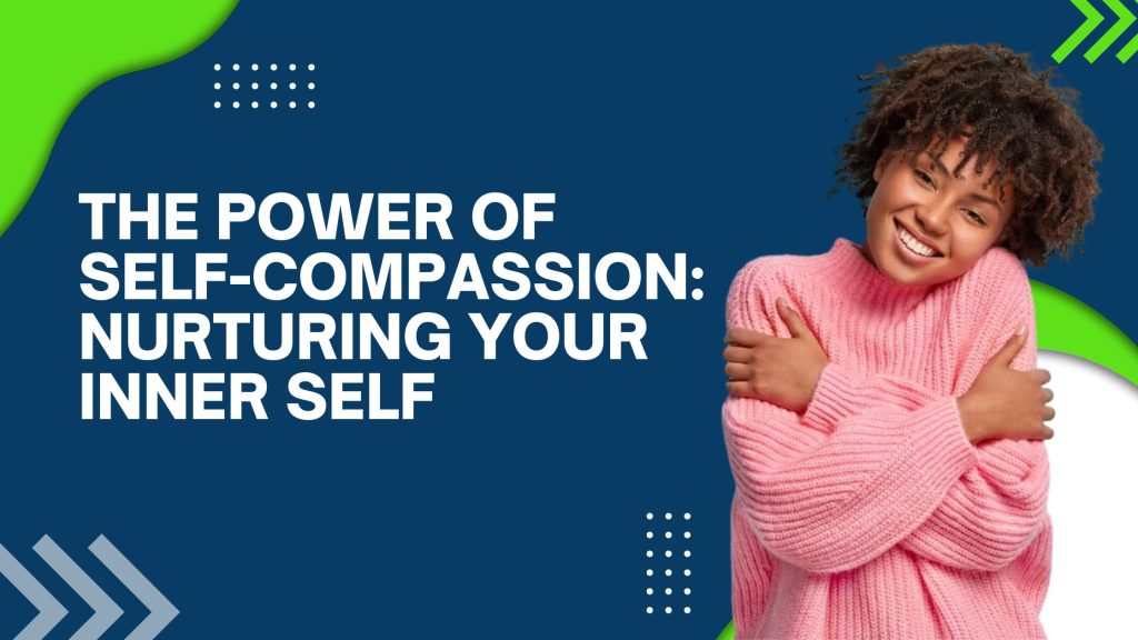 The Power of Self-Compassion: Nurturing Your Inner Self - Hisia ...
