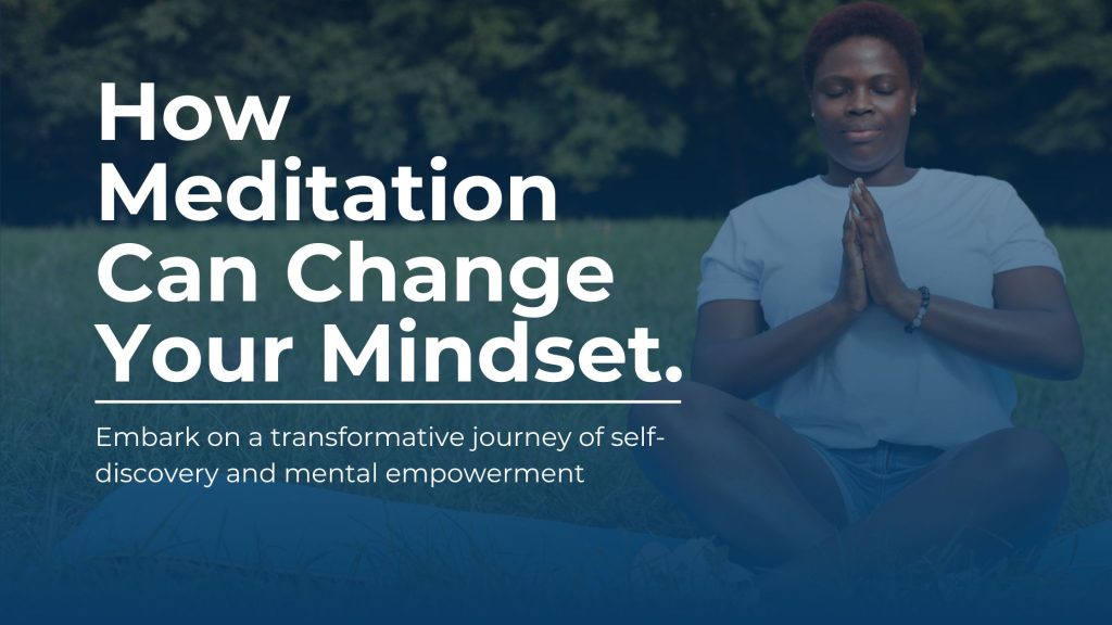 How Meditation Can Change Your Mindset. - Hisia Psychology Consultants