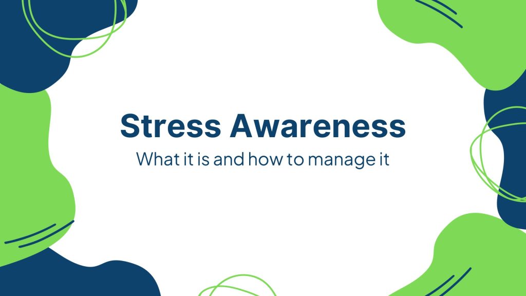 Stress Awareness: What It Is and How to Manage It